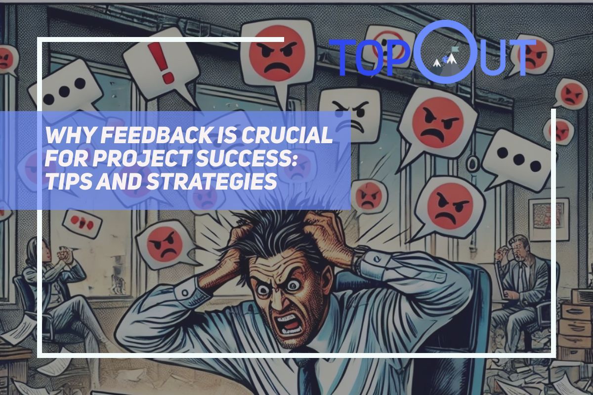 Why Feedback is Crucial for Project Success: Tips and Strategies
