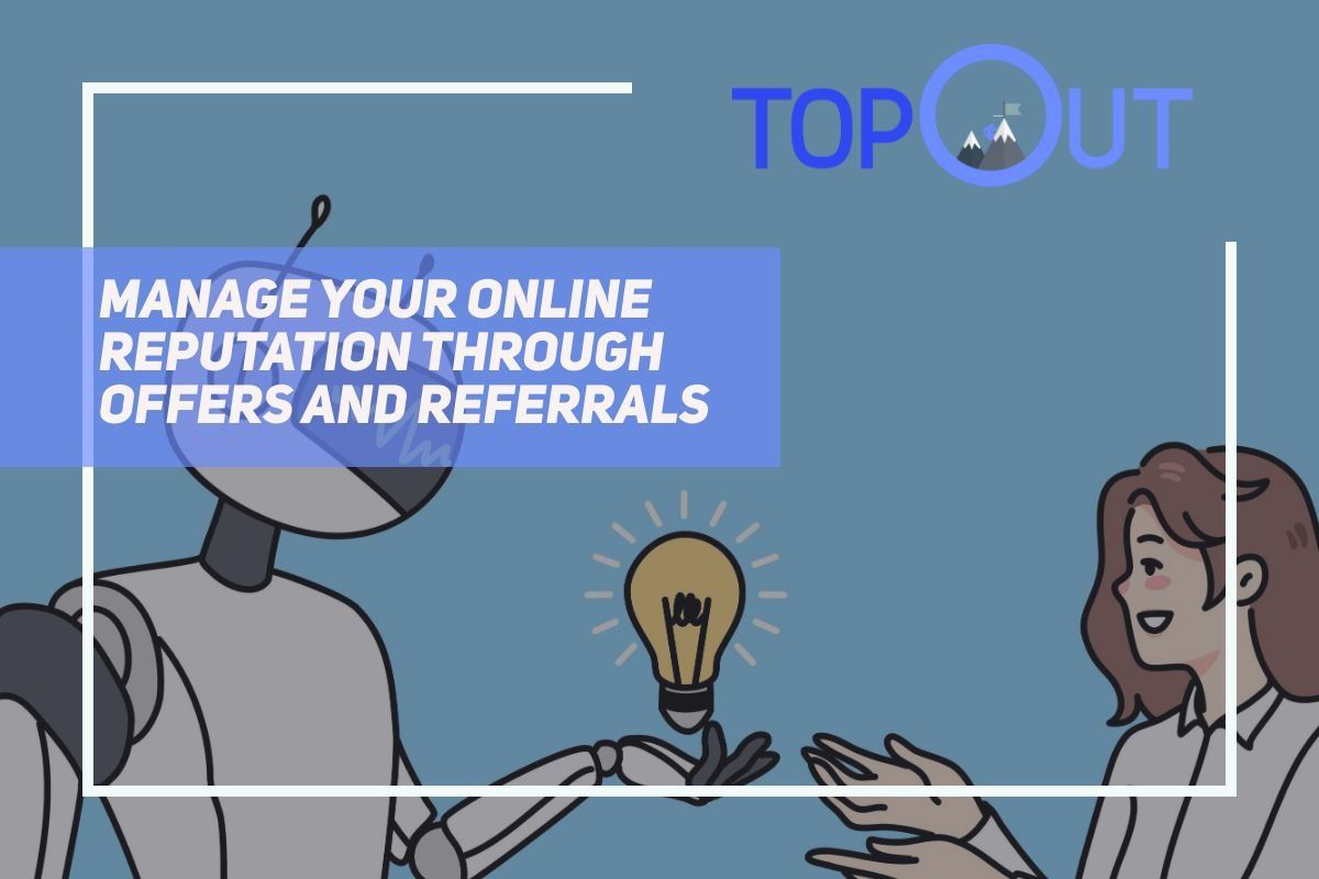 Manage Your Online Reputation Through Offers and Referrals