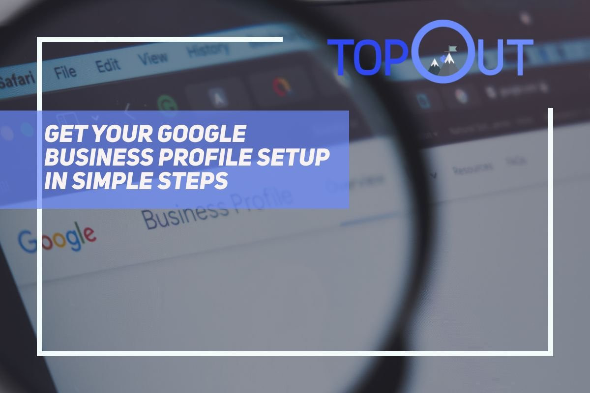 Get Your Google Business Profile Setup In Simple Steps